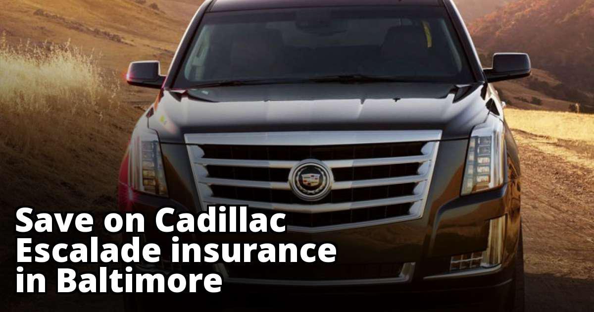 Cheap Insurance Rates for a Cadillac Escalade in Baltimore Maryland