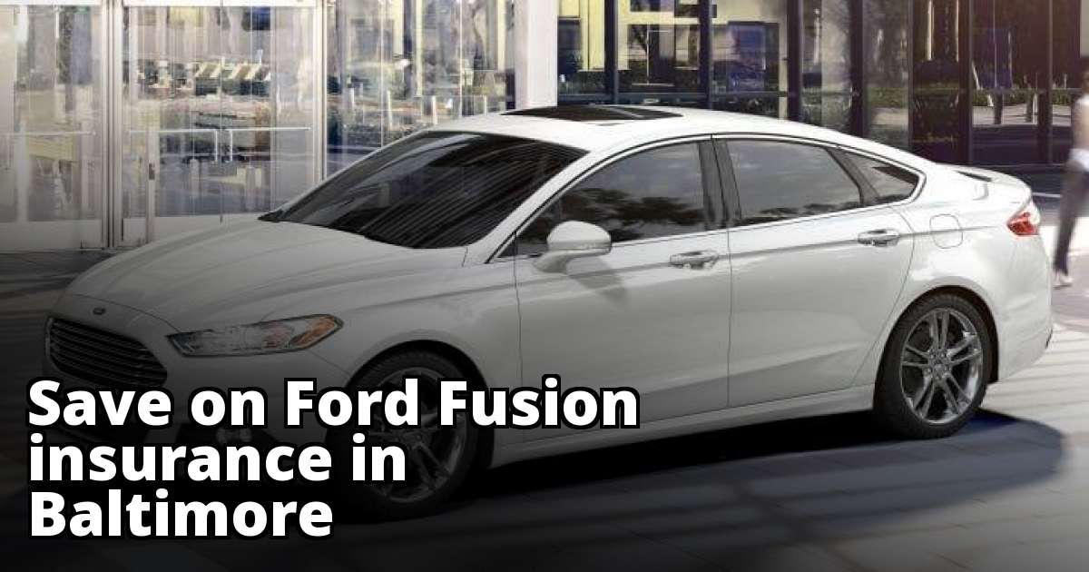 Cheapest Insurance Rate Quotes for a Ford Fusion in Baltimore Maryland