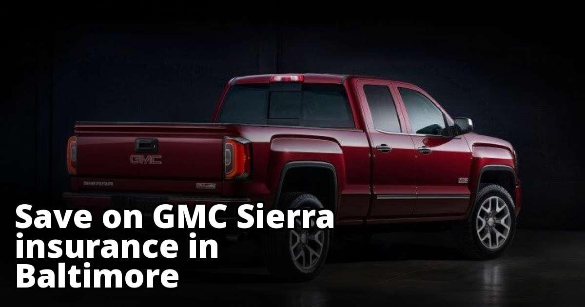 Cheapest Rates for GMC Sierra Insurance in Baltimore, MD