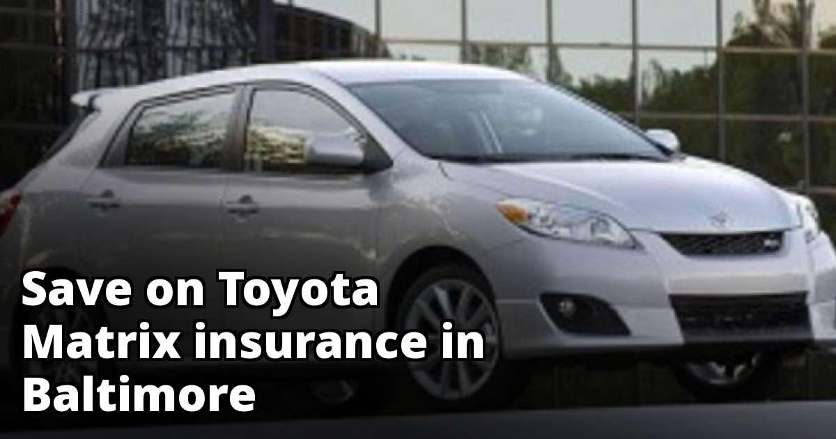 Toyota Matrix Insurance Rate Quotes in Baltimore, MD